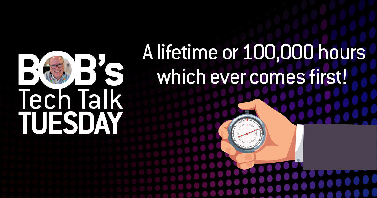 » A lifetime or 100,000 hours which ever comes first! – Bob’s Tech Talk ...